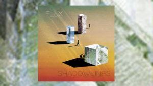 Flux – ShadowLines – T P A