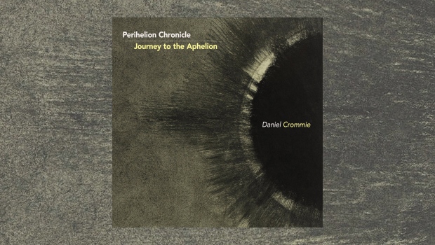 Daniel Crommie – Perihelion Chronicle / Journey to the Aphelion – T P A