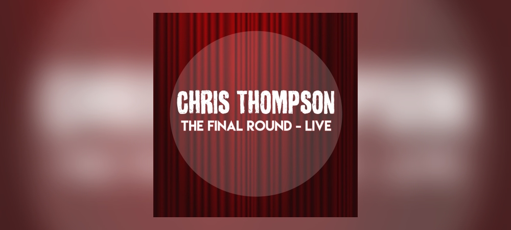 Chris Thompson – The Final Round: Live – T P A