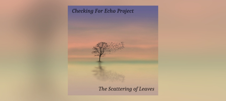 Checking For Echo Project – The Scattering Of Leaves – T P A