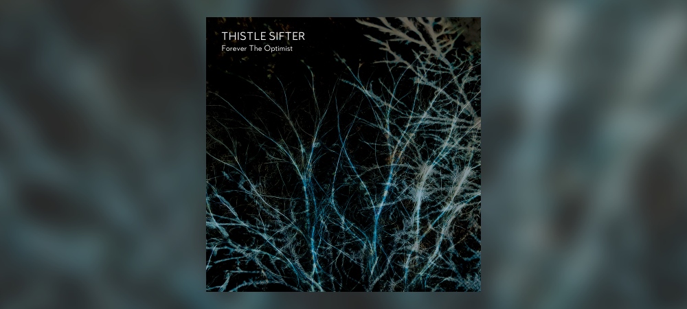 Thistle Sifter – Forever The Optimist – T P A